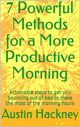 7 Powerful Methods for a More Productive Morning: Actionable steps to ...