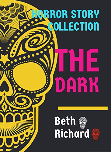 Horror: THE DARK: HORROR STORY COLLECTION by Beth Richard | Goodreads
