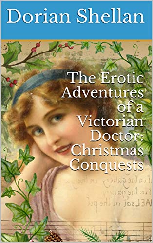 The Erotic Adventures of a Victorian Doctor: Christmas Conquests by ...