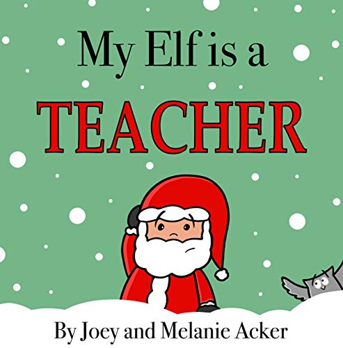 My Elf is a Teacher: A fun and cute Christmas story for the classroom ...