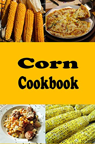 Corn Cookbook by Laura Sommers | Goodreads