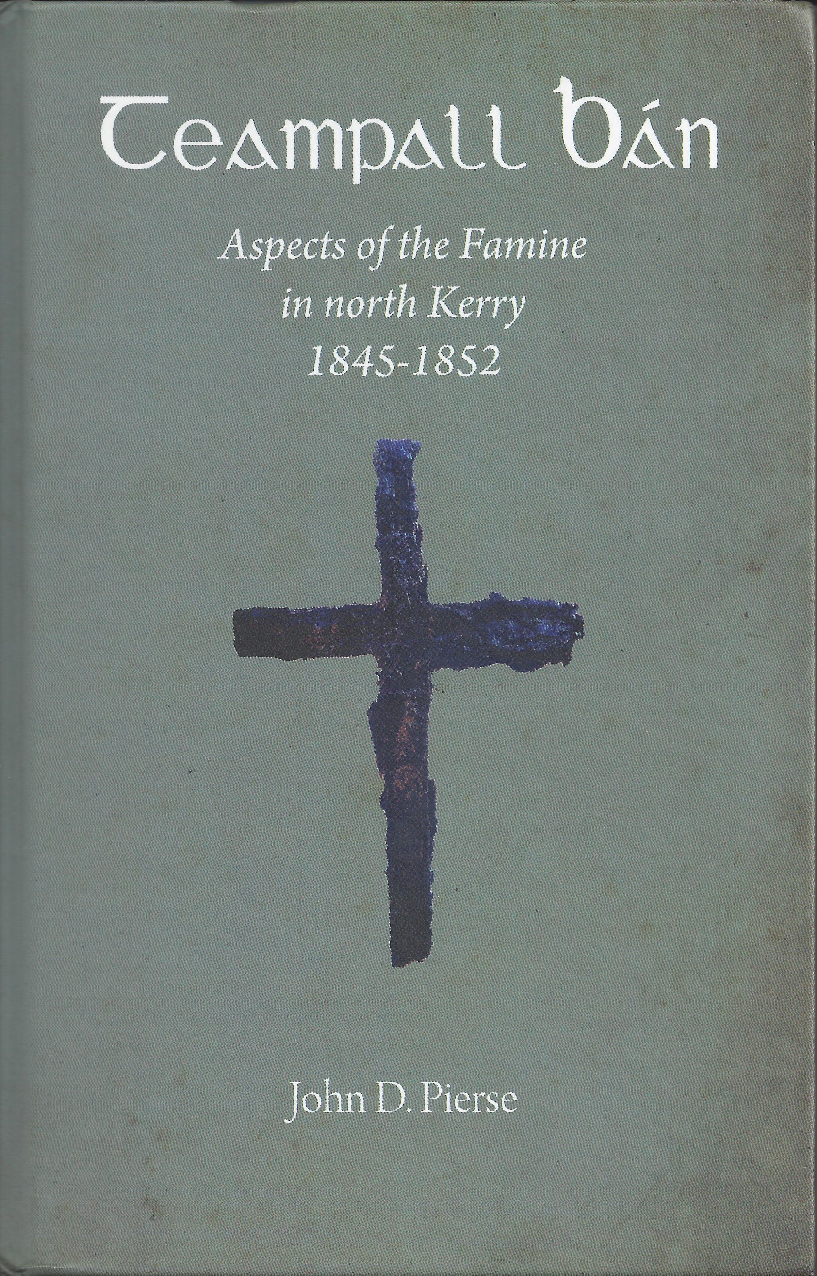 Teampall Bán: Aspects of the Famine in north Kerry 1845-1852 by John D. Pierse | Goodreads