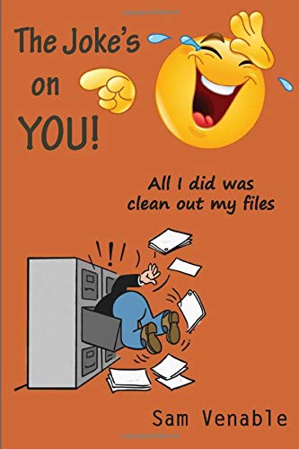 The Joke's on YOU!: All I Did Was Clean Out My Files by Sam Venable ...