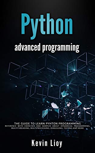 Python Advanced Programming: The guide to learn pyhton programming ...