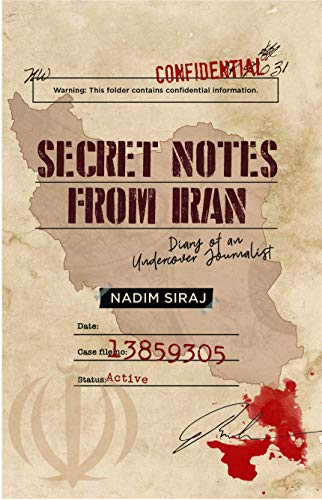 Secret Notes From Iran: Diary Of An Undercover Journalist by Nadim ...