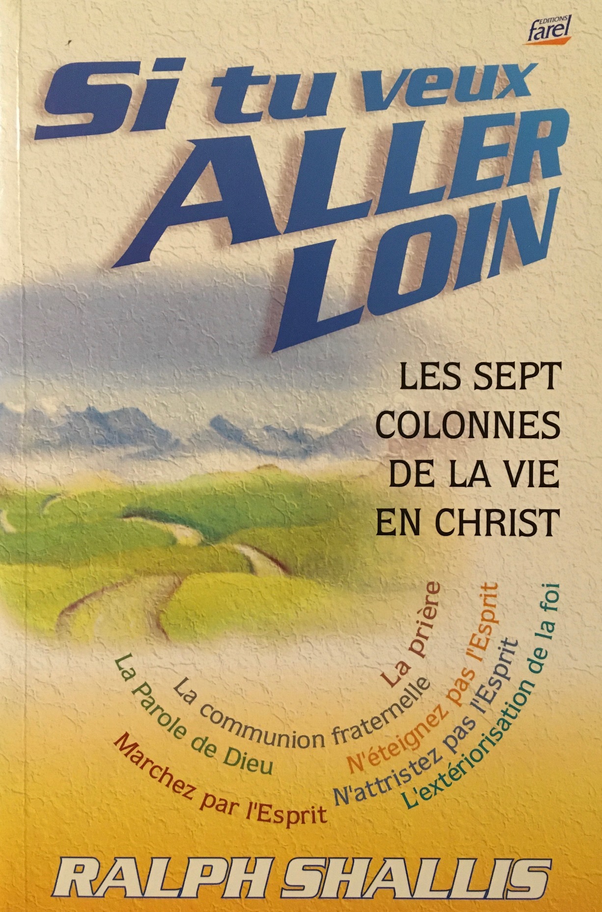 Si Tu Veux Aller Loin - Les sept colonnes de la vie en Christ by Ralph ...