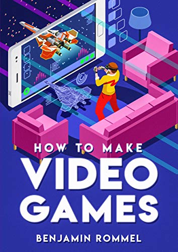 How to make video games, 2nd Edition by Benjamin Rommel | Goodreads