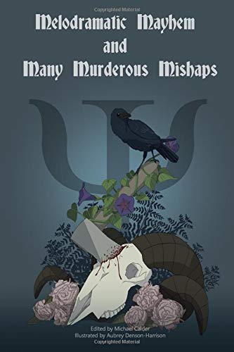 Melodramatic Mayhem and Many Murderous Mishaps by Michael Calder ...