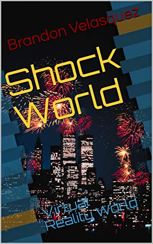 Shock World: Virtual Reality by Brandon Velasquez | Goodreads