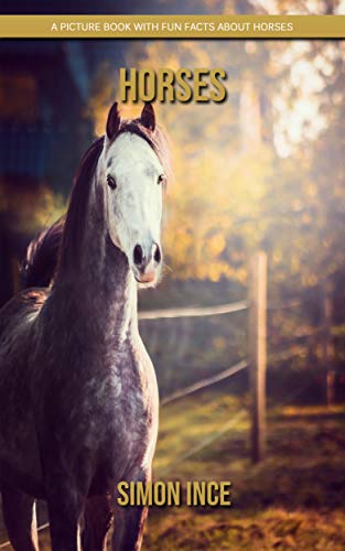 Horses: A Picture Book with Fun Facts about Horses by Simon Ince ...