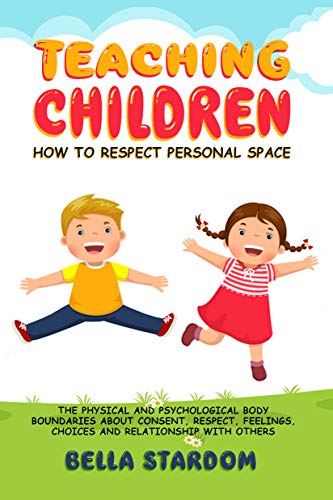 TEACHING CHILDREN HOW TO RESPECT PERSONAL SPACE: The Physical and ...
