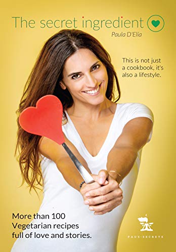 The Secret Ingredient By Pau: 100+ vegetarian recipes from my heart to ...
