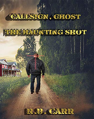 CALL-SIGN, GHOST:: The Haunting Shot by R.B. Carr | Goodreads