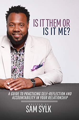 Is It Them Or Is It Me?: A Guide to Practicing Self-Reflection and ...