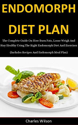 Endomorph Diet Plan: The Complete Guide On How Burn Fats, Loose Weigh ...