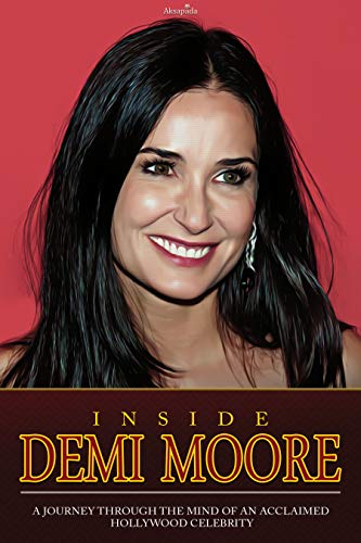 Inside Demi Moore: A journey through the mind of an acclaimed Hollywood ...
