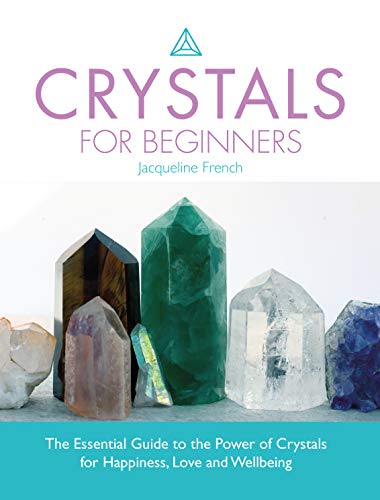 Crystals For Beginners: The Essential Guide To The Power Of Crystals ...