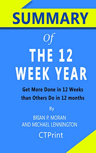 Summary of The 12 Week Year By Brian P. Moran and Michael Lennington ...