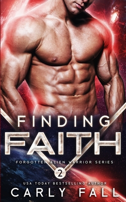 Finding Faith (Forgotten Alien Warriors #2) by Carly Fall | Goodreads