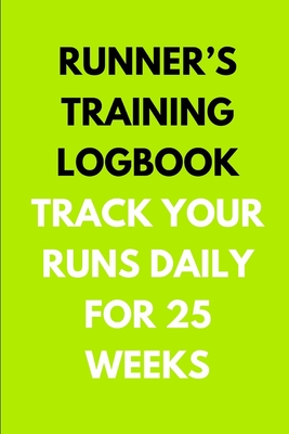 Runner's Training Logbook Track Your Runs Daily for 25 Weeks: Runners ...