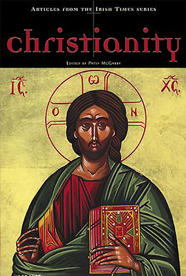 Christianity: Articles from The Irish Times Series by Patsy McGarry ...
