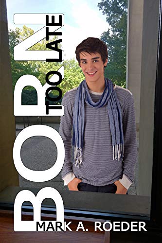 Born Too Late by Mark A. Roeder | Goodreads