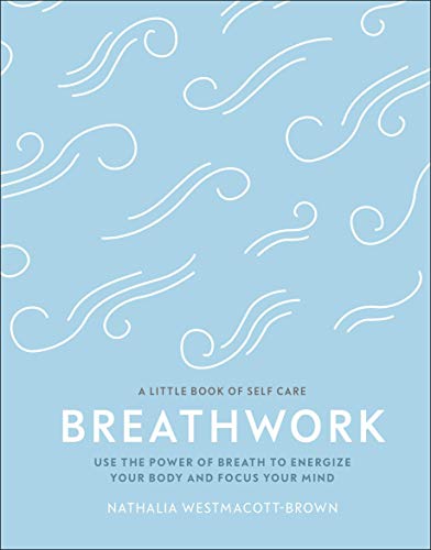 Breathwork: Use The Power Of Breath To Energise Your Body And Focus ...