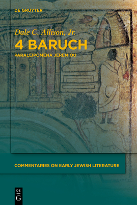 4 Baruch: Paraleipomena Jeremiou by Dale C Allison Jr. Jr. | Goodreads