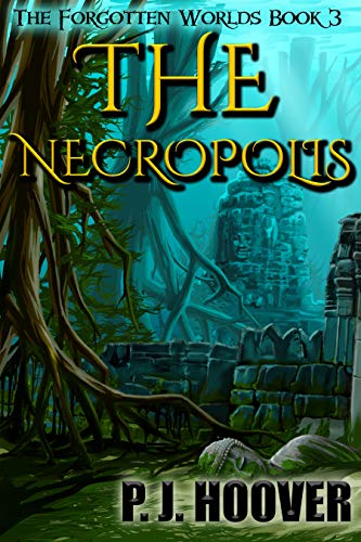 The Necropolis (The Forgotten Worlds #3) by P.J. Hoover | Goodreads