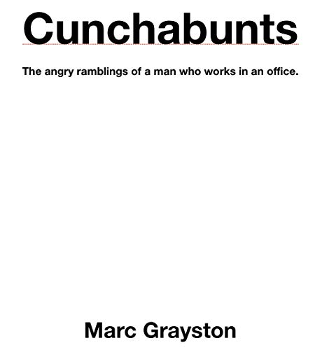 Cunchabunts: The angry ramblings of a man who works in an office by ...
