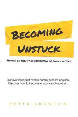 Becoming Unstuck: Moving on from the dysfunction of family history by ...