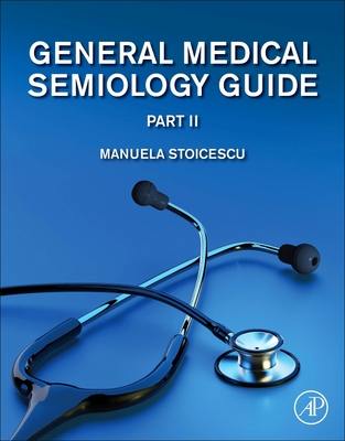 General Medical Semiology Guide Part II by Manuela Stoicescu | Goodreads