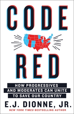 Code Red: How Progressives and Moderates Can Unite to Save Our Country ...