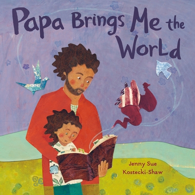 Papa Brings Me the World by Jenny Sue Kostecki-Shaw | Goodreads