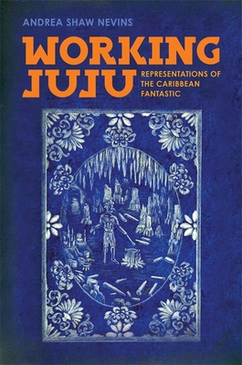 Working Juju: Representations of the Caribbean Fantastic by Andrea Shaw ...