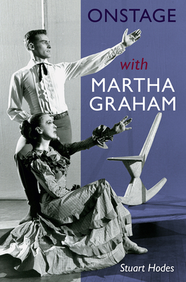 Onstage with Martha Graham by Stuart Hodes | Goodreads