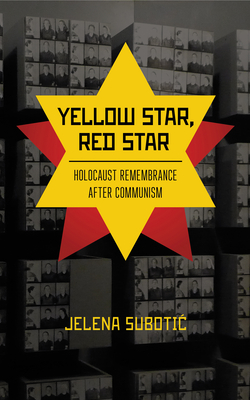 Yellow Star, Red Star: Holocaust Remembrance after Communism by Jelena ...