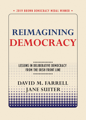 Reimagining Democracy: Lessons in Deliberative Democracy from the Irish ...