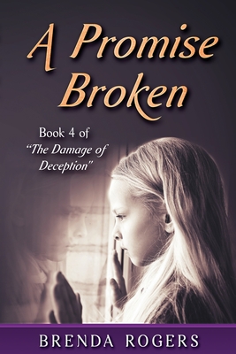 A Promise Broken Book 4 of The Damage of Deception by Brenda Rogers | Goodreads