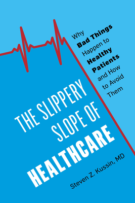The Slippery Slope of Healthcare: Why Bad Things Happen to Healthy ...