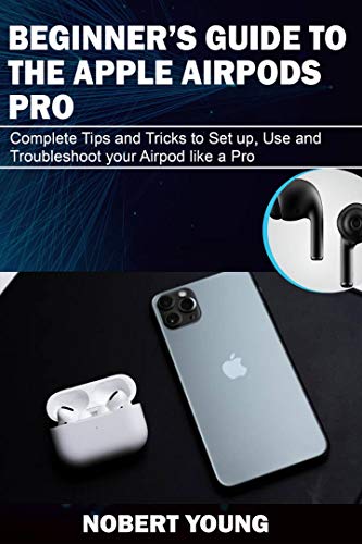 BEGINNER’S GUIDE TO THE APPLE AIRPODS PRO: Complete Tips and Tricks to ...