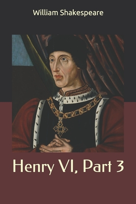 Henry VI, Part 3 by William Shakespeare | Goodreads