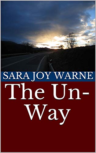 The Un-Way (The Un-Way Series Book 1) by Sara Joy Warne | Goodreads