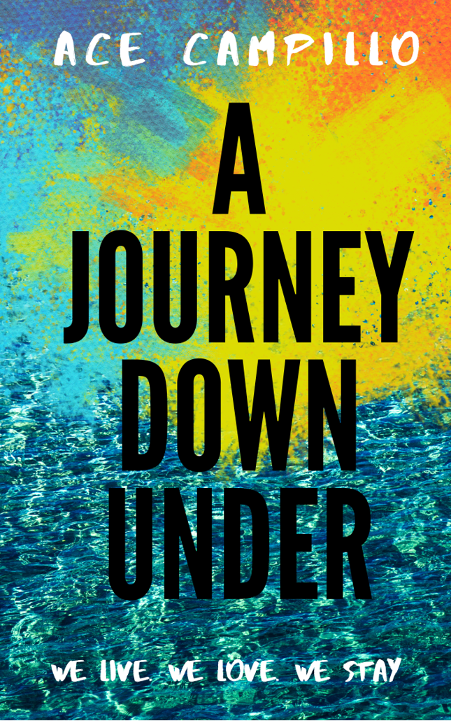 A Journey Down Under: We live. We love. We stay. by Ace Campillo | Goodreads