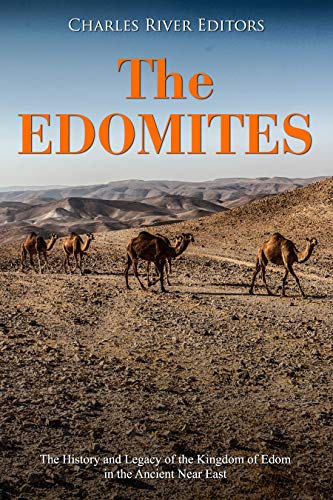 The Edomites: The History and Legacy of the Kingdom of Edom in the ...