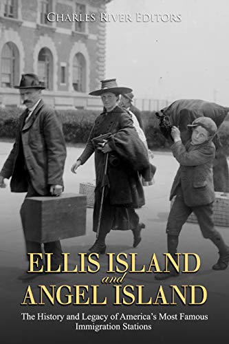 Ellis Island and Angel Island: The History and Legacy of America’s Most ...