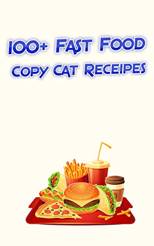 100+ Fast Food Copycat Recipes: Your Favorite Fast Food and Resturant ...