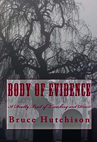 Body of Evidence: A Deadly Trail of Treachery and Deceit by Bruce ...