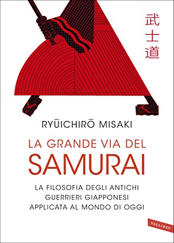 La grande via del Samurai: La filosofia degli antichi guerrieri ...