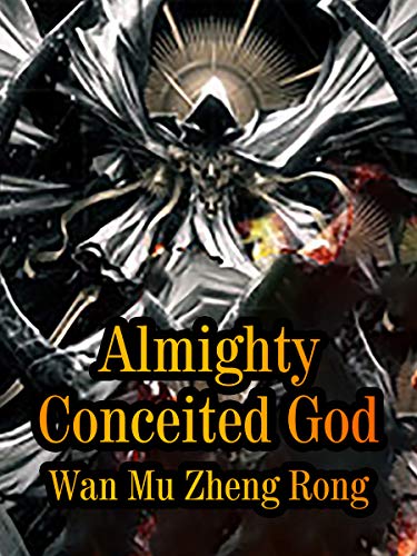 Almighty Conceited God: Volume 3 by Wan MuZhengRong | Goodreads